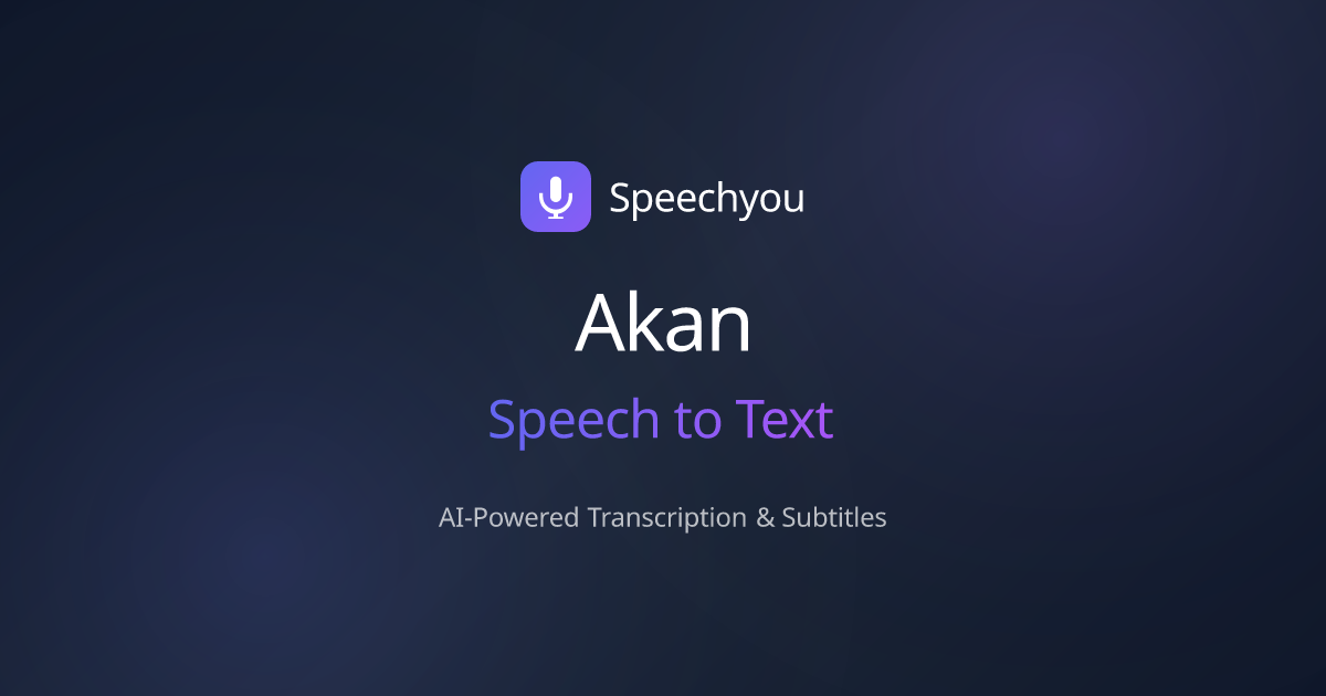Akan Speech to Text | Speechyou - Speechyou