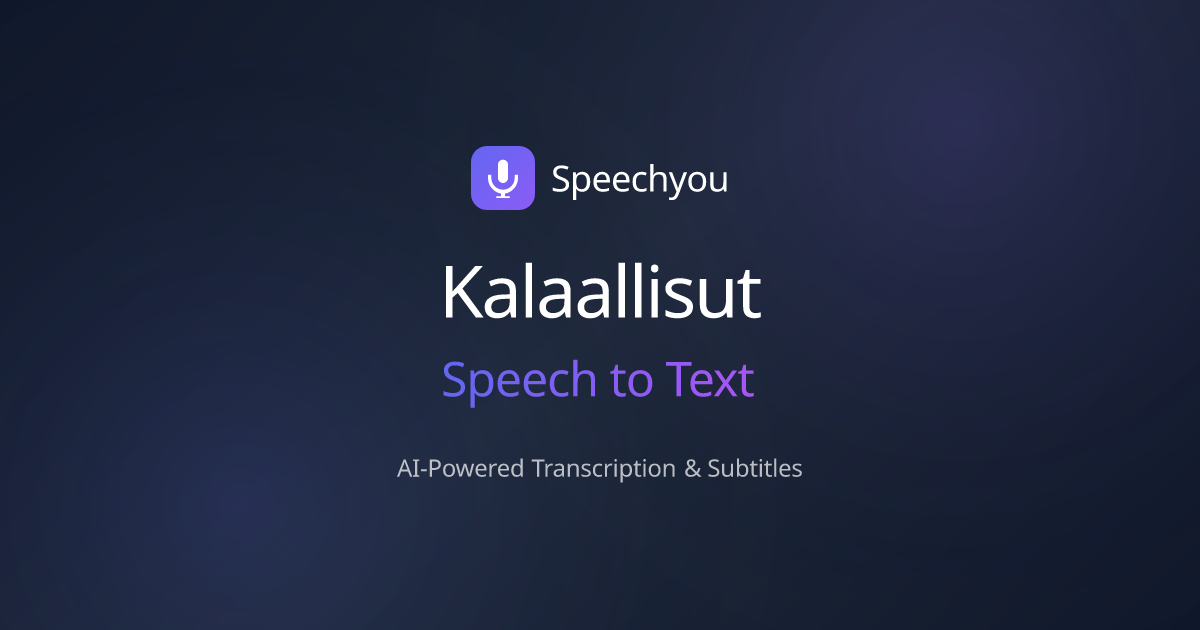 Kalaallisut Speech to Text | Speechyou - Speechyou