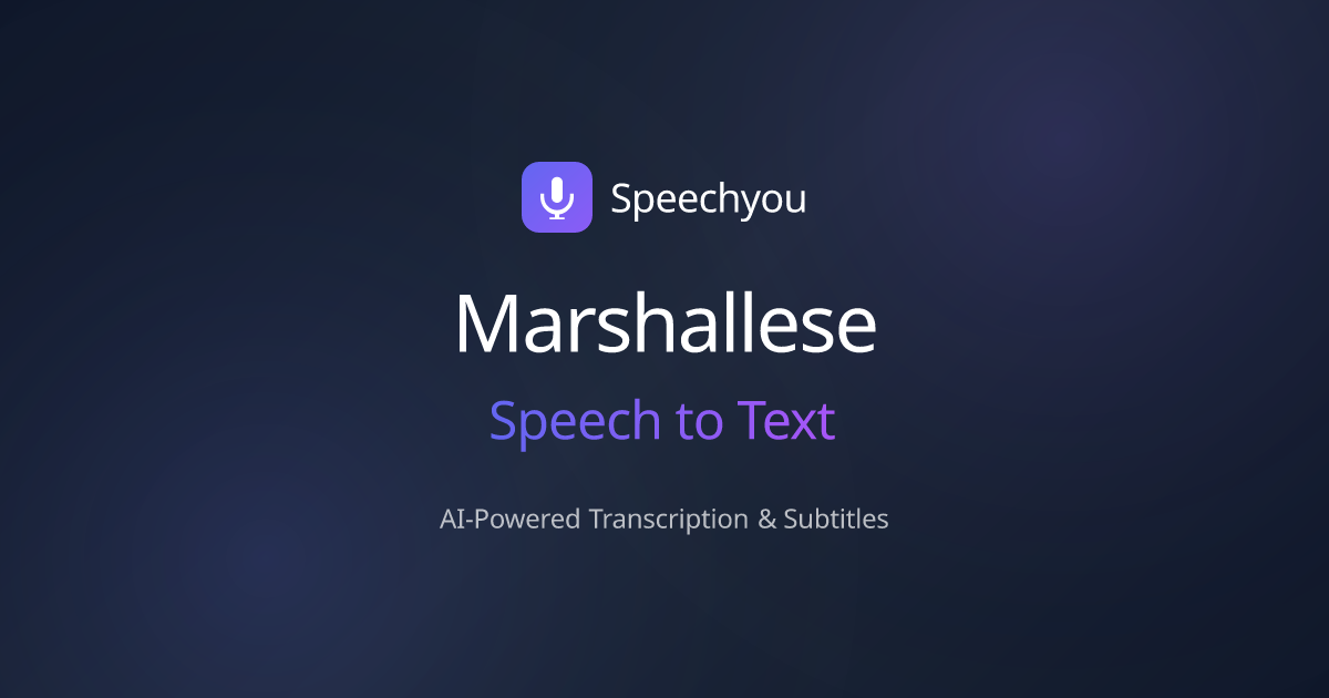 Marshallese Speech to Text | Speechyou - Speechyou