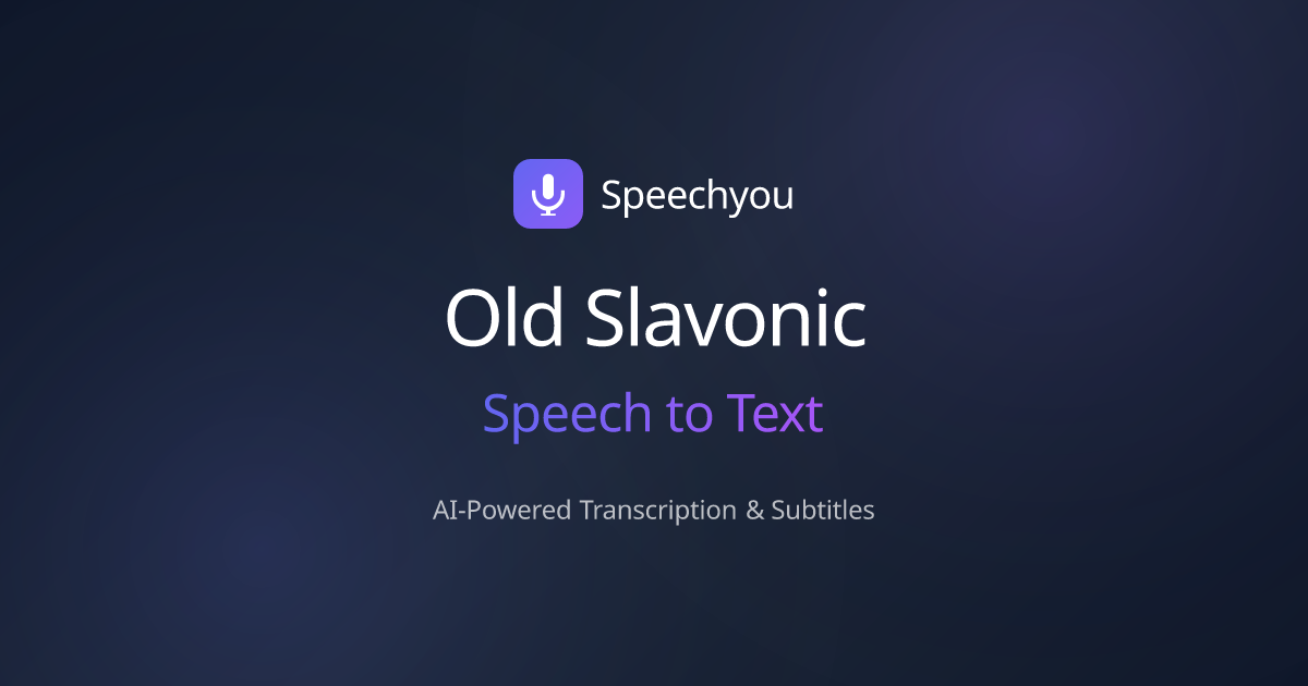 Old Slavonic Speech to Text | Speechyou - Speechyou