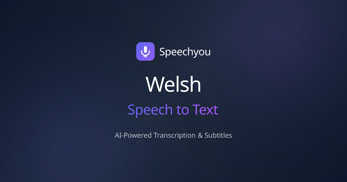 Welsh Speech to Text | Speechyou - Speechyou